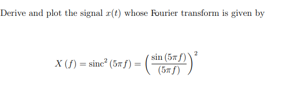 Solved Derive and plot the signal x(t) whose Fourier | Chegg.com