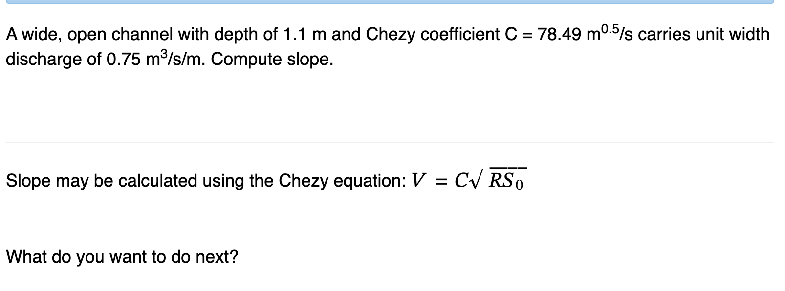 Solved A wide, open channel with depth of 1.1 m and Chezy | Chegg.com