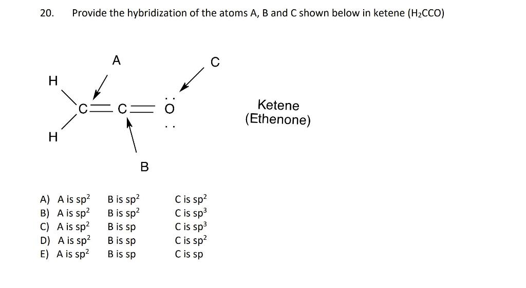 Solved 20. Provide the hybridization of the atoms A, B and C | Chegg.com