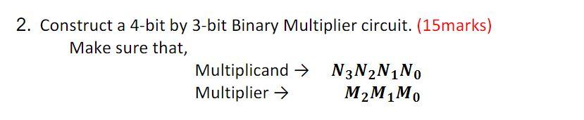 Solved 2. Construct a 4-bit by 3-bit Binary Multiplier | Chegg.com