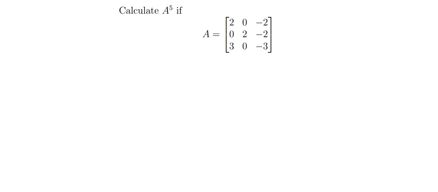 Solved Calculate A5 if 2 0 - 2 A= 0 2 -2 3 0 -3 | Chegg.com