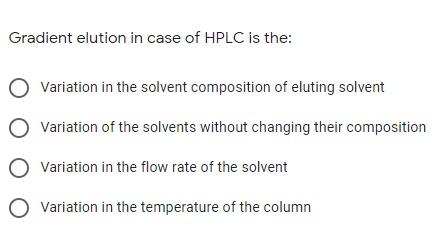 Solved Gradient elution in case of HPLC is the: Variation in | Chegg.com