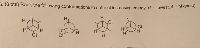 Solved 6. (8 pts) Rank the following conformations in order | Chegg.com