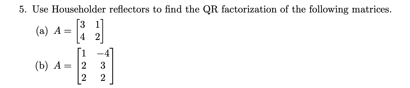 Solved 5. Use Householder reflectors to find the QR | Chegg.com