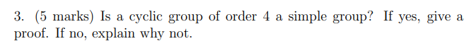 Solved 3. (5 marks) Is a cyclic group of order 4 a simple | Chegg.com