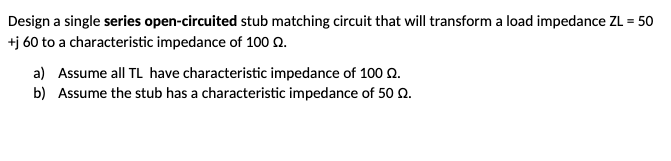 Solved Design a single series open-circuited stub matching | Chegg.com