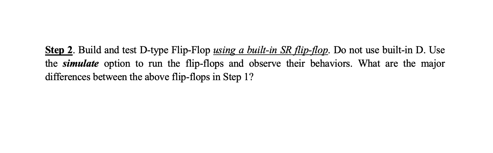 Solved Build and test D-type Flip-Flop using a built-in SR | Chegg.com Solved Build and test D-type Flip-Flop using a built-in SR | Chegg.com