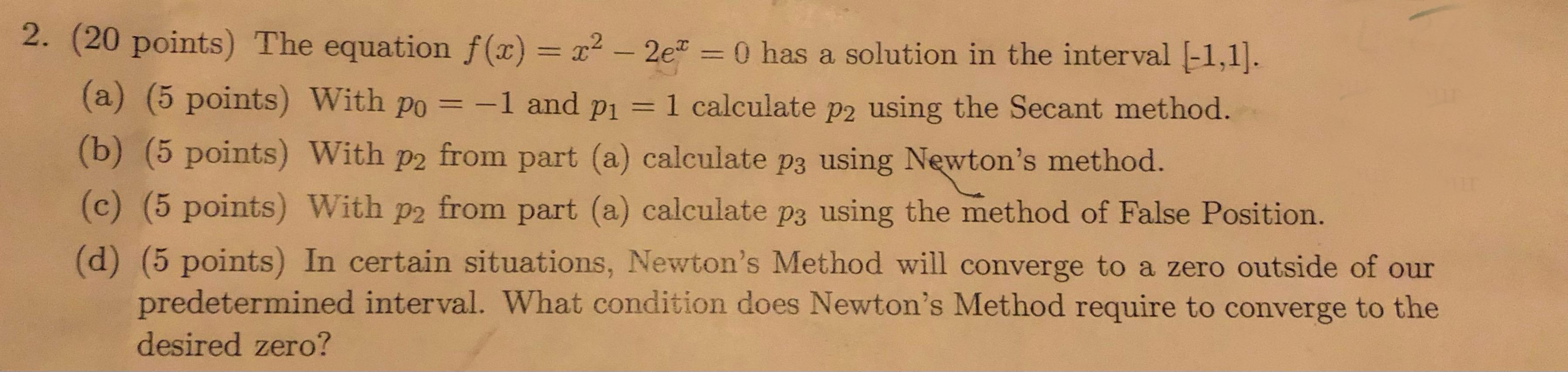 Solved 2. (20 points) The equation f(x)=x2−2ex=0 has a | Chegg.com Solved 2. (20 points) The equation f(x)=x2−2ex=0 has a | Chegg.com