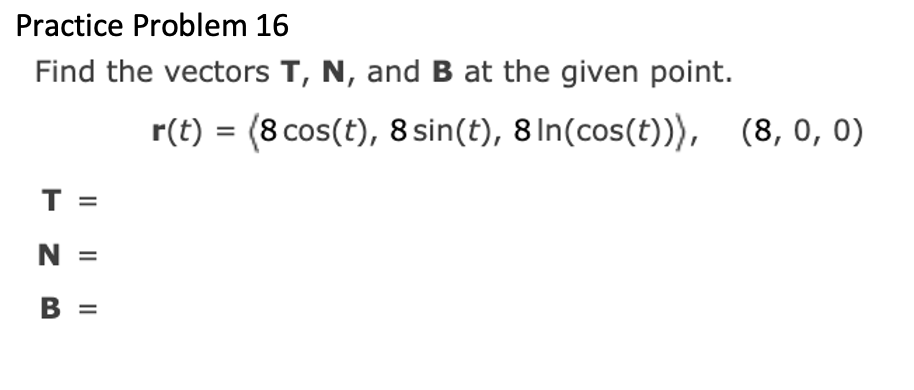 Solved Practice Problem 16 Find the vectors \\( \\mathbf{T}, | Chegg.com