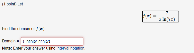 Solved (1 point) Let f(x)=xln(7x)7 Find the domain of f(x). | Chegg.com