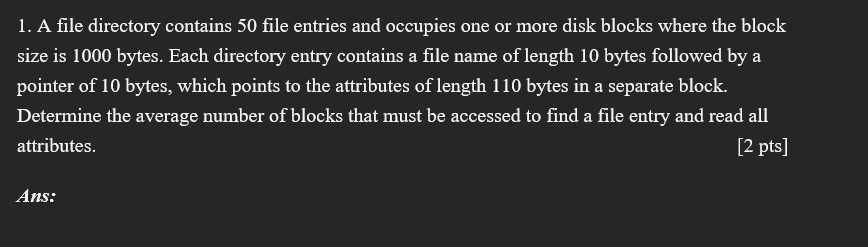 Solved 1. A file directory contains 50 file entries and | Chegg.com