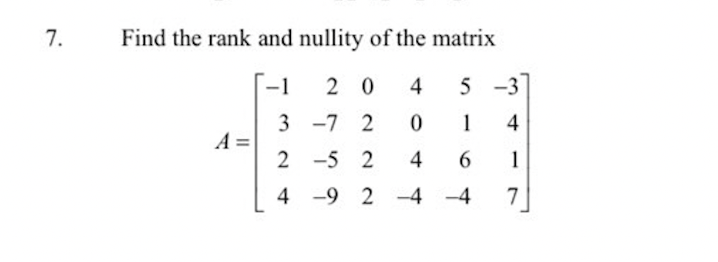 Solved 7. Find the rank and nullity of the matrix -1 2 0 4 5 | Chegg.com