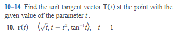 Solved 10-14 Find the unit tangent vector T(t) at the point | Chegg.com