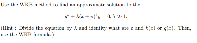 Solved Use the WKB method to find an approximate solution to | Chegg.com Solved Use the WKB method to find an approximate solution to | Chegg.com