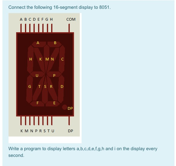 Solved Connect the following 16-segment display to 8051. COM | Chegg.com