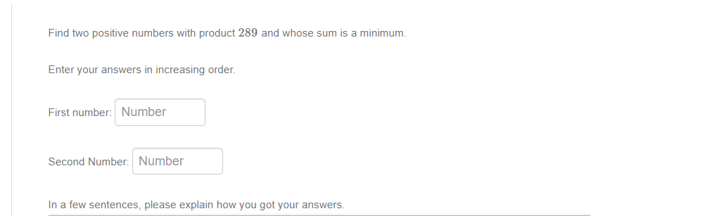 Solved Find two positive numbers with product 289 and whose | Chegg.com