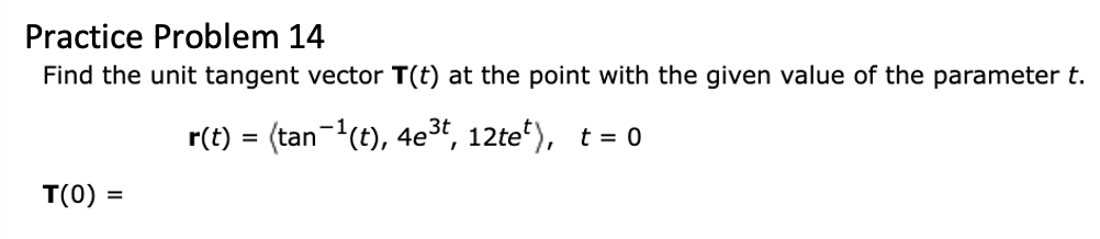 Solved Practice Problem 14 Find the unit tangent vector \\( | Chegg.com