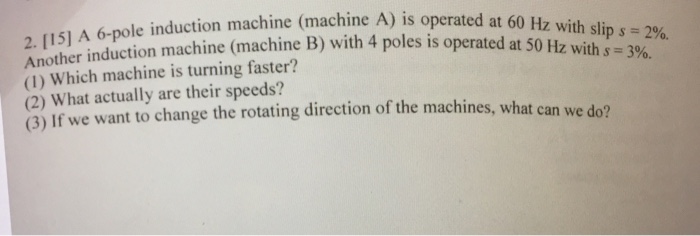Solved A 6-pole induction machine (machine A) is operated at | Chegg.com