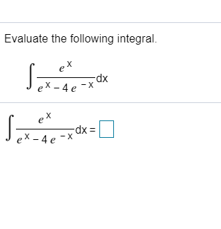 Solved Evaluate the following integral. ex dx eX-4e-X ex | Chegg.com