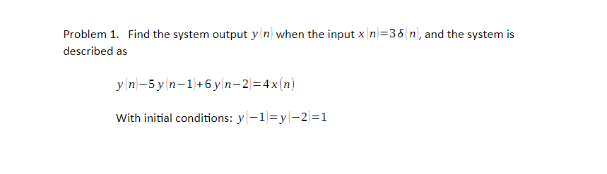 Solved Problem 1. Find the system output y(n) when the input | Chegg.com