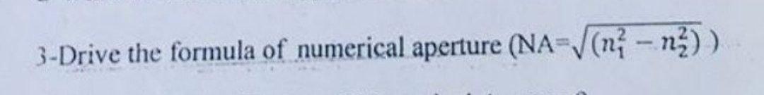 Solved 3-Drive the formula of numerical aperture (NA=/(ní - | Chegg.com