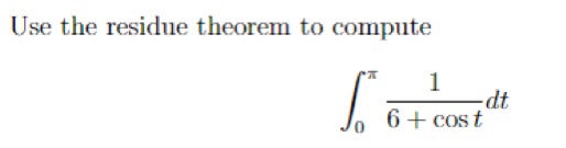 Solved Use the residue theorem to compute ∫0π6+cost1dt | Chegg.com