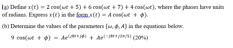 Solved ka) Define x(t) = 2 cos(wt + 5) + 6 cos(wt + 7) + 4 | Chegg.com