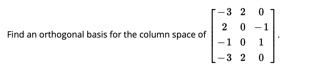 Solved Find an orthogonal basis for the column space of | Chegg.com