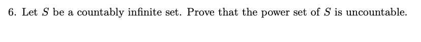 Solved 6. Let S be a countably infinite set. Prove that the | Chegg.com