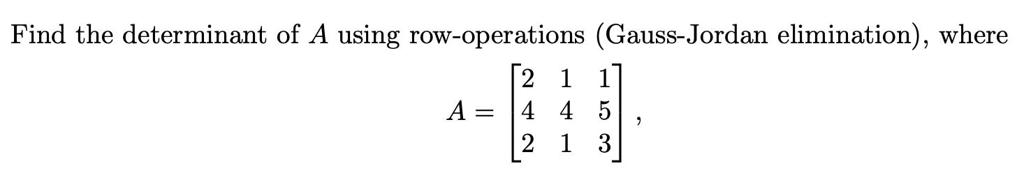 Solved Find the determinant of A using row-operations | Chegg.com