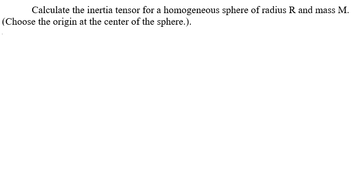 Solved Calculate the inertia tensor for a homogeneous sphere | Chegg.com