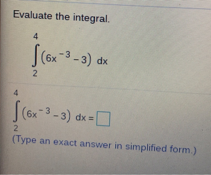Solved Evaluate the integral. 4 (6x-3-3) dx 4 (6x -3 -3) dx- | Chegg.com