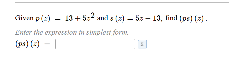 Solved Given p(z)=13+5z2 and s(z)=5z−13, find (ps)(z). Enter | Chegg.com