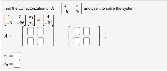 Solved Find the LU factorization of A=[1−55−26] and use it | Chegg.com