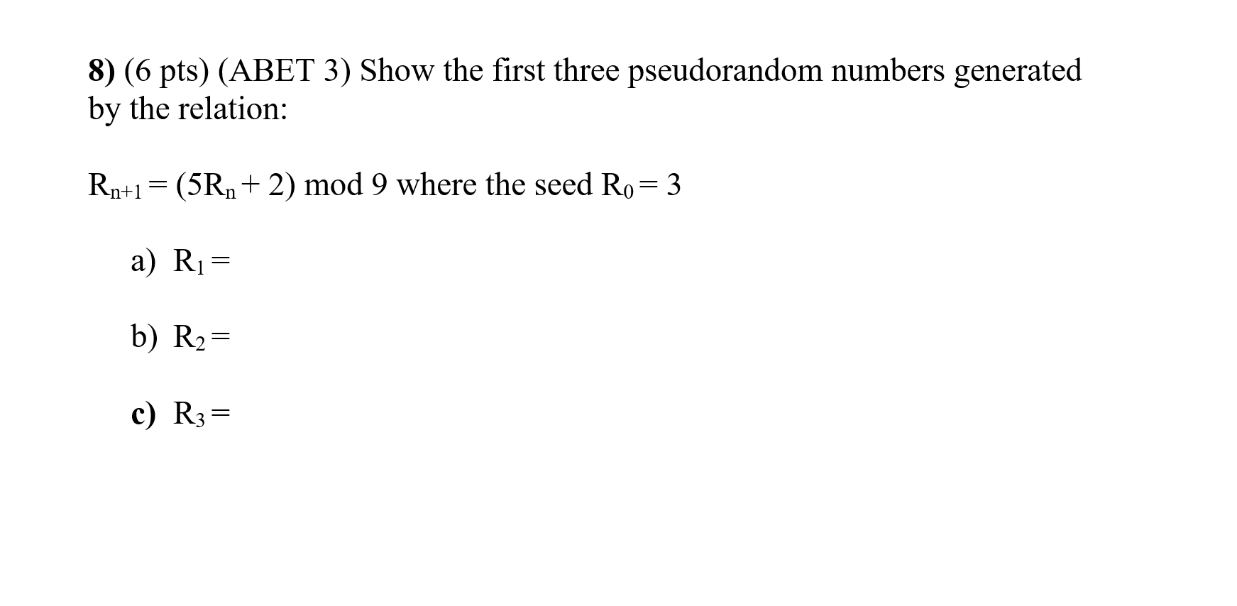 Solved 8) (6 pts) (ABET 3) Show the first three pseudorandom | Chegg.com
