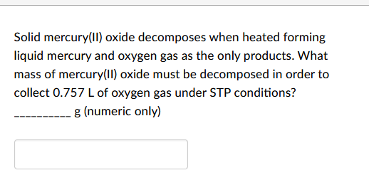Solved Solid mercury(II) oxide decomposes when heated | Chegg.com