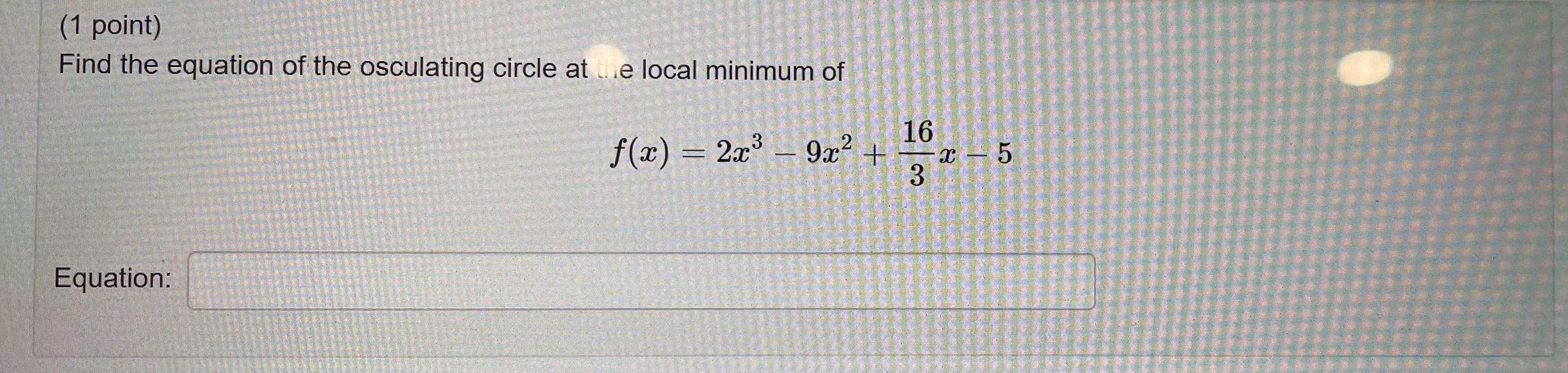 Solved (1 point) Find the equation of the osculating circle | Chegg.com