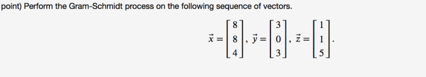 Solved point) Perform the Gram-Schmidt process on the | Chegg.com