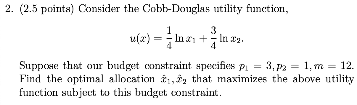 Solved 2. (2.5 points) Consider the Cobb-Douglas utility | Chegg.com