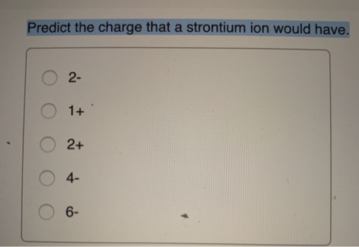 Solved Predict the charge that a strontium ion would have. | Chegg.com