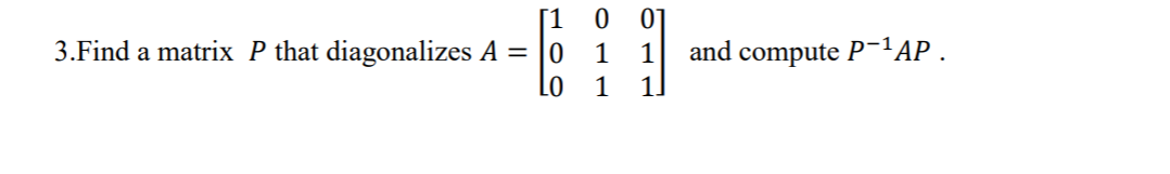 Solved (1 3.Find a matrix P that diagonalizes A = 10 LO 0 0 | Chegg.com