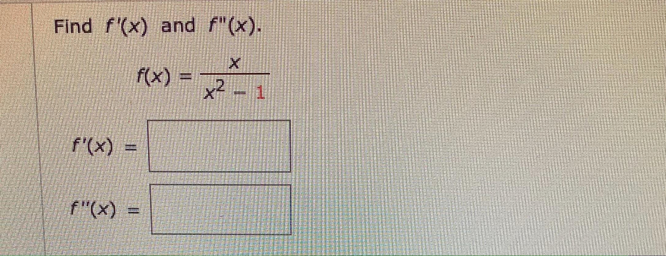 Solved Find f′(x) and f′′(x) f(x)=x2−1x | Chegg.com