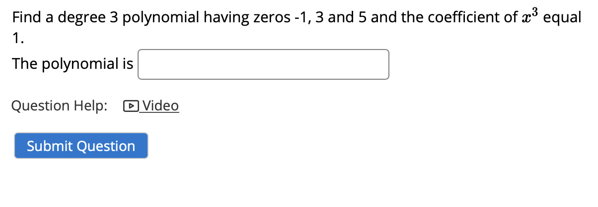 Solved Find a degree 3 polynomial having zeros -1, 3 and 5 | Chegg.com