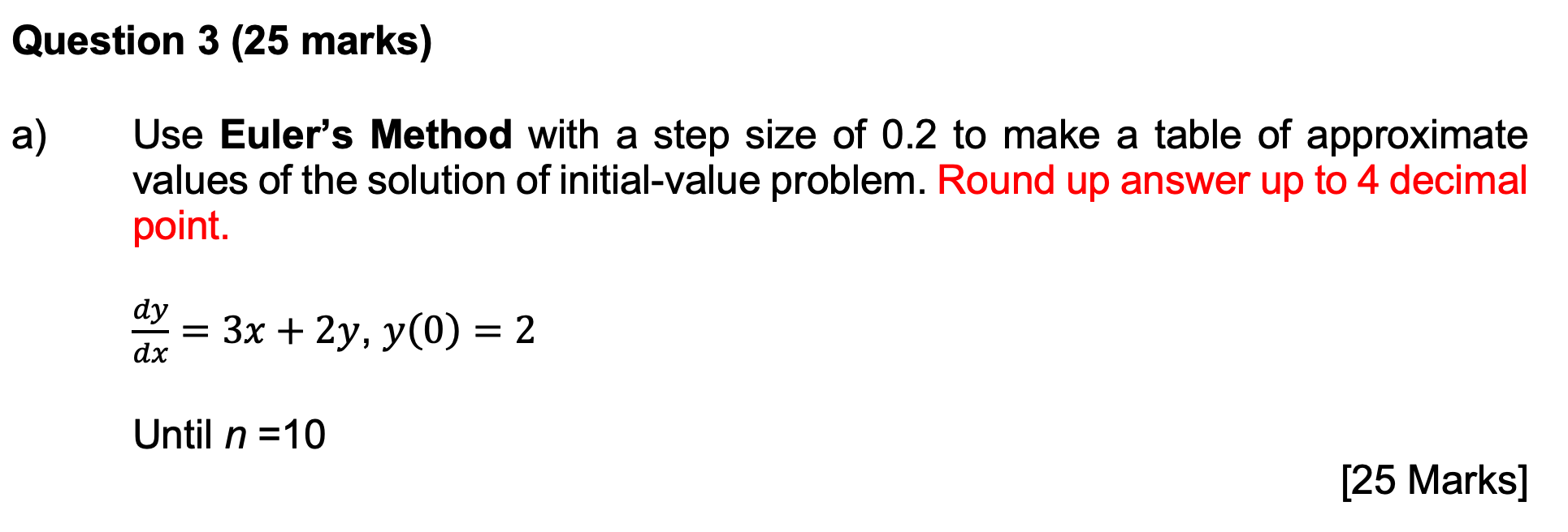 Solved Question 3 (25 marks) a) Use Euler's Method with a | Chegg.com