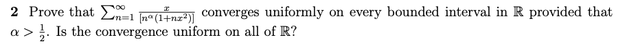 Solved 2 Prove that ∑n=1∞[nα(1+nx2)]x converges uniformly on | Chegg.com