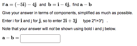 Solved If a=(−5i)−4j and b=i−6j, find a−b Give your answer | Chegg.com
