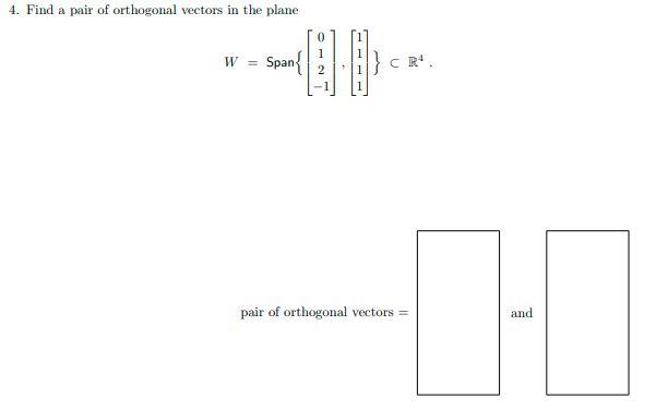 Solved 4. Find a pair of orthogonal vectors in the plane W | Chegg.com