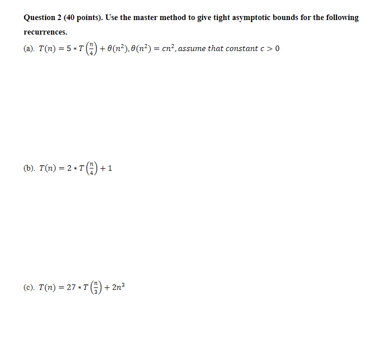 Solved Question 2 (40 points). Use the master method to give | Chegg.com