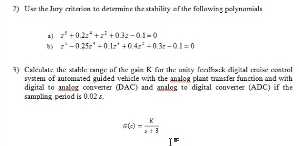 Solved 2) Use the Jury criterion to determine the stability | Chegg.com