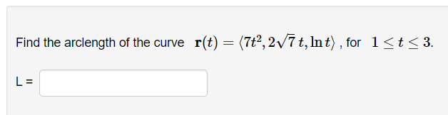 Solved Find the arclength of the curve r(t)= 7t2,27t,lnt , | Chegg.com